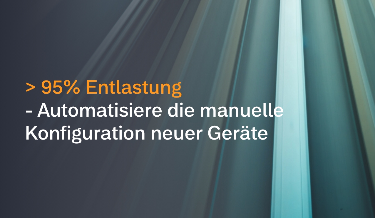 >95% Entlastung: Manuelle Konfiguration automatisieren